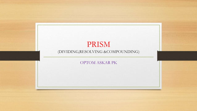 PRISM DIVIDING ,RESOLVING&COMPOUNDING.pptx