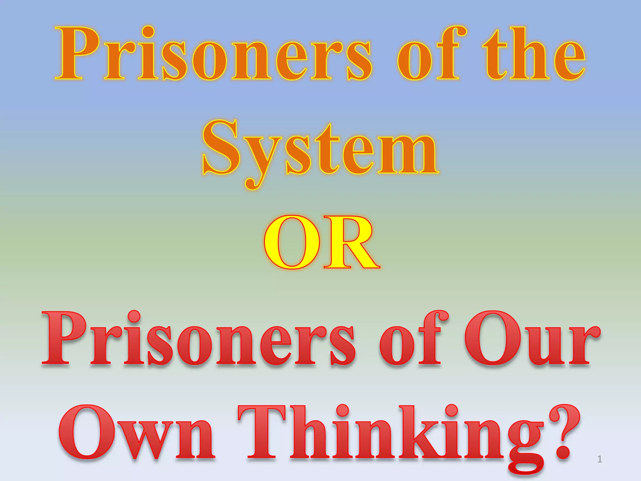 Prisoners of the system or prisoners of our own thinking | PPTX