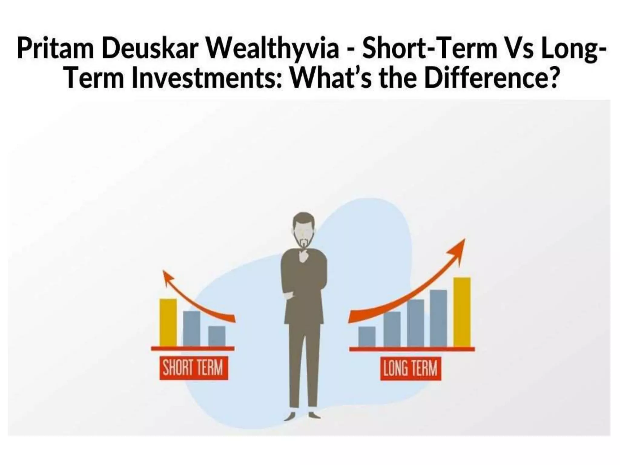 Pritam Deuskar Wealthyvia - Short-Term Vs Long-Term Investments What’s ...