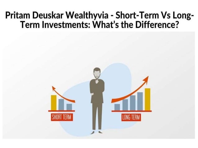 Pritam Deuskar Wealthyvia - Short-Term Vs Long-Term Investments What’s ...