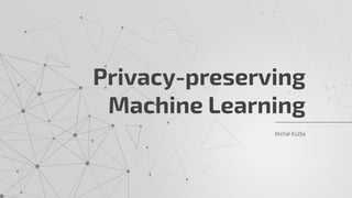 Privacy preserving machine learning | PDF