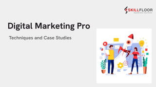 Digital Marketing Pro Techniques and Case Studies | Skillfloor | PPT