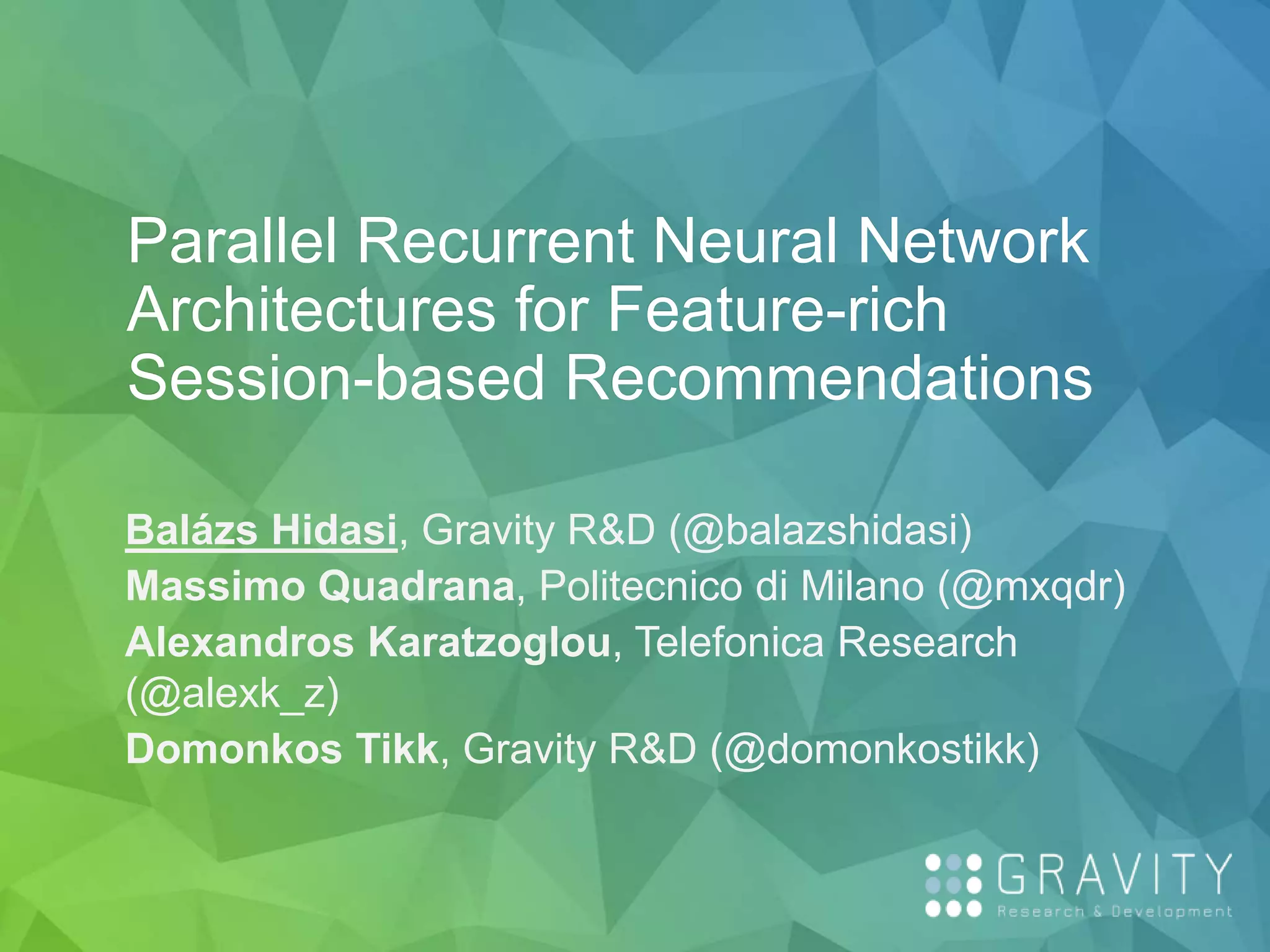 Parallel Recurrent Neural Network Architectures For Feature Rich Session Based Recommendations Ppt