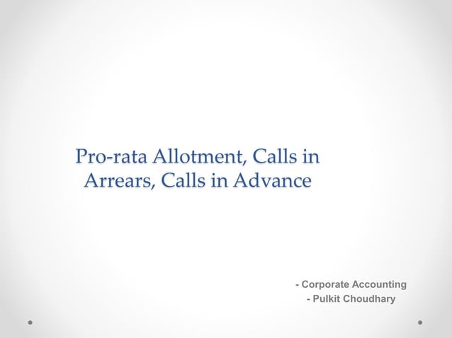 Pro-rata Allotment, Calls in Arrears, Calls in advance.pptx