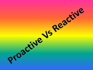 Proactive vs reactive | PPTX | Science