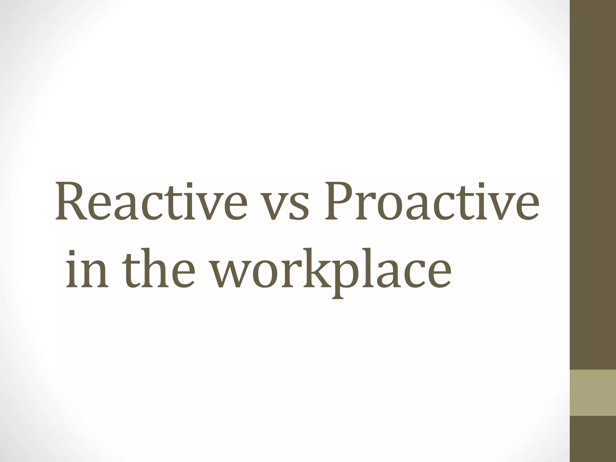 Proactive vs reactive | PPTX | Careers