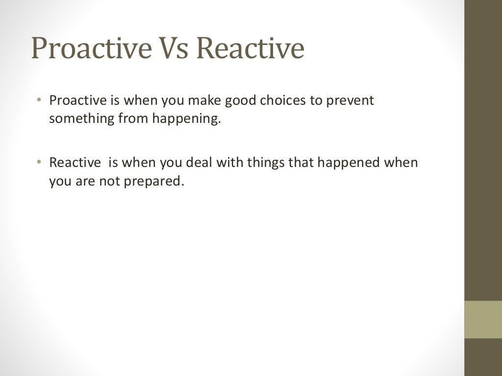 Proactive vs reactive