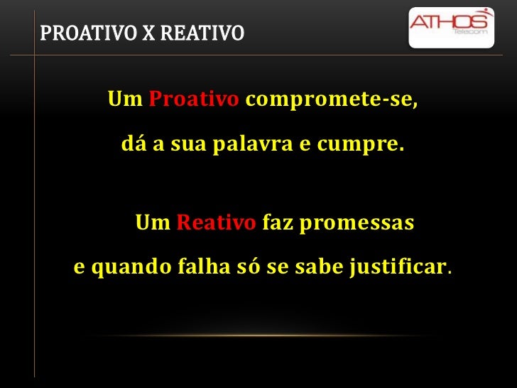 Proativos e reativos