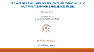 PROBABILISTIC EVALUATION OF LIQUEFACTION POTENTIAL USING MULTIVARIATE ADAPTIVE REGRESSION ...