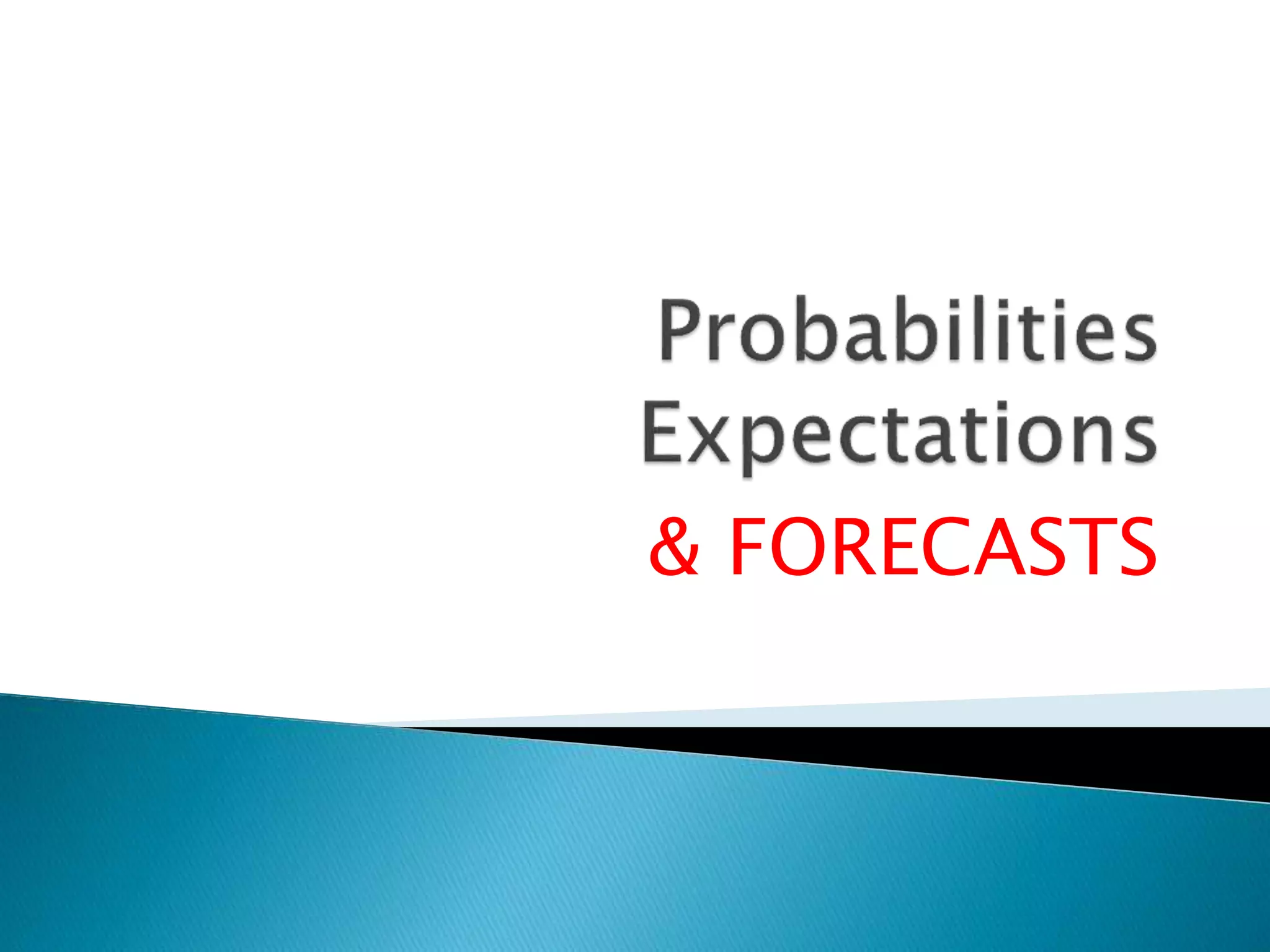 Probabilities and forecast by K. Kaleem Ahmad | PPT