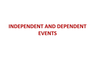 INDEPENDENT AND DEPENDENT EVENTS | PPTX