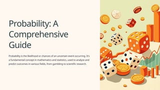 Probability-A-Comprehensive-Guide.pptx and | PPTX