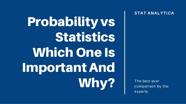 Probability vs statistics which one is important and why Probability vs statistics which one is important and why