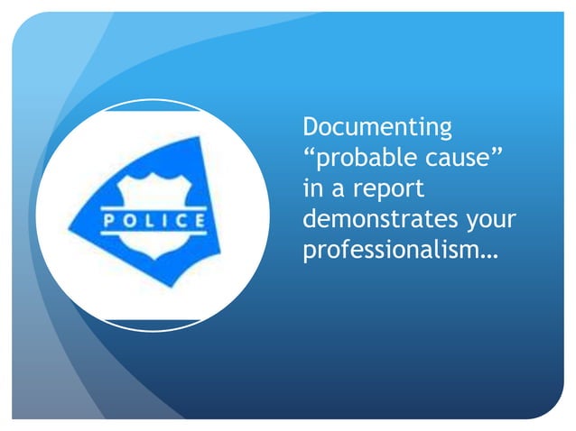 Writing Better Police Reports: Probable Cause | PPTX