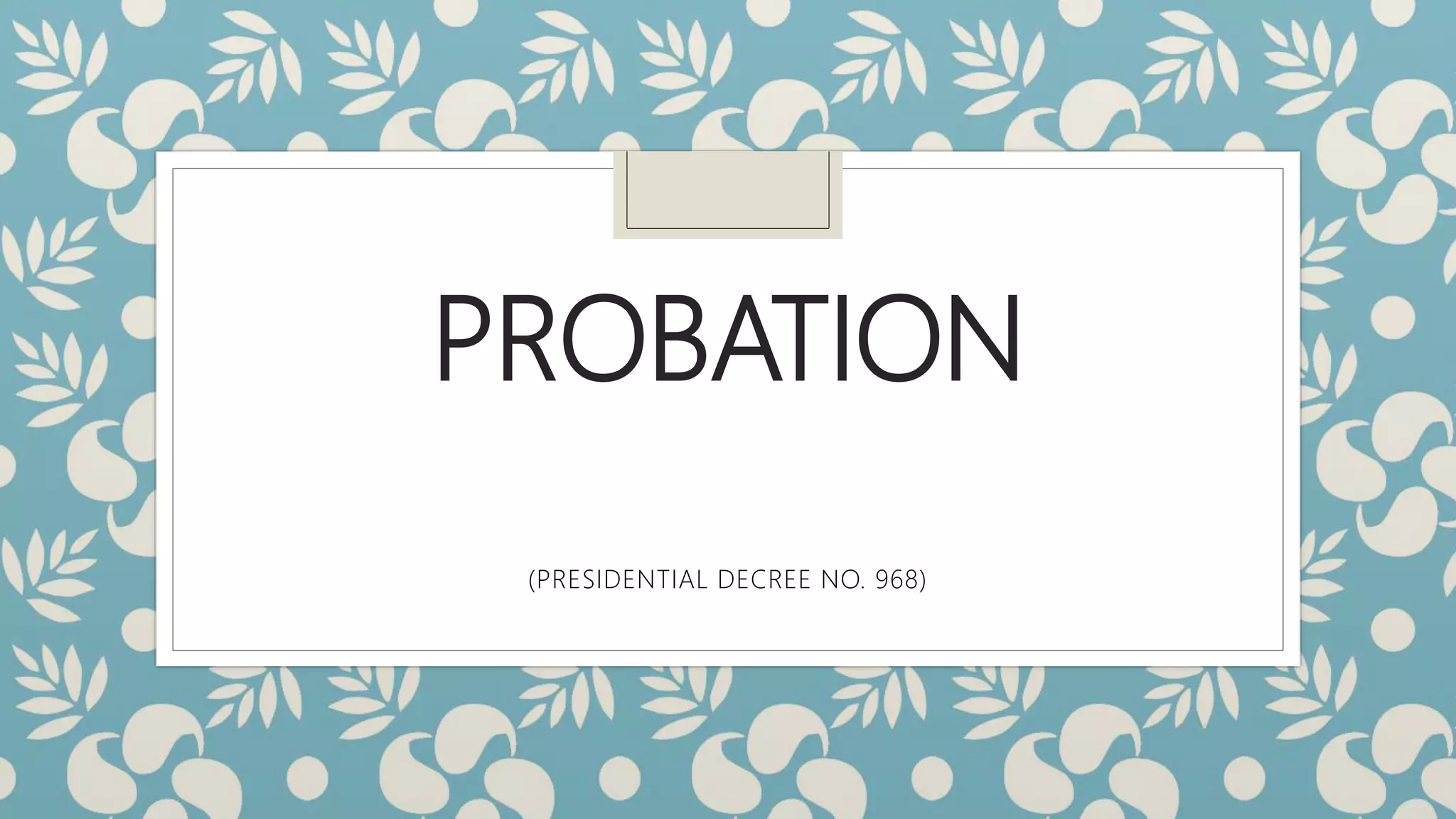 Probation (PRESIDENTIAL DECREE NO. 968).pptx