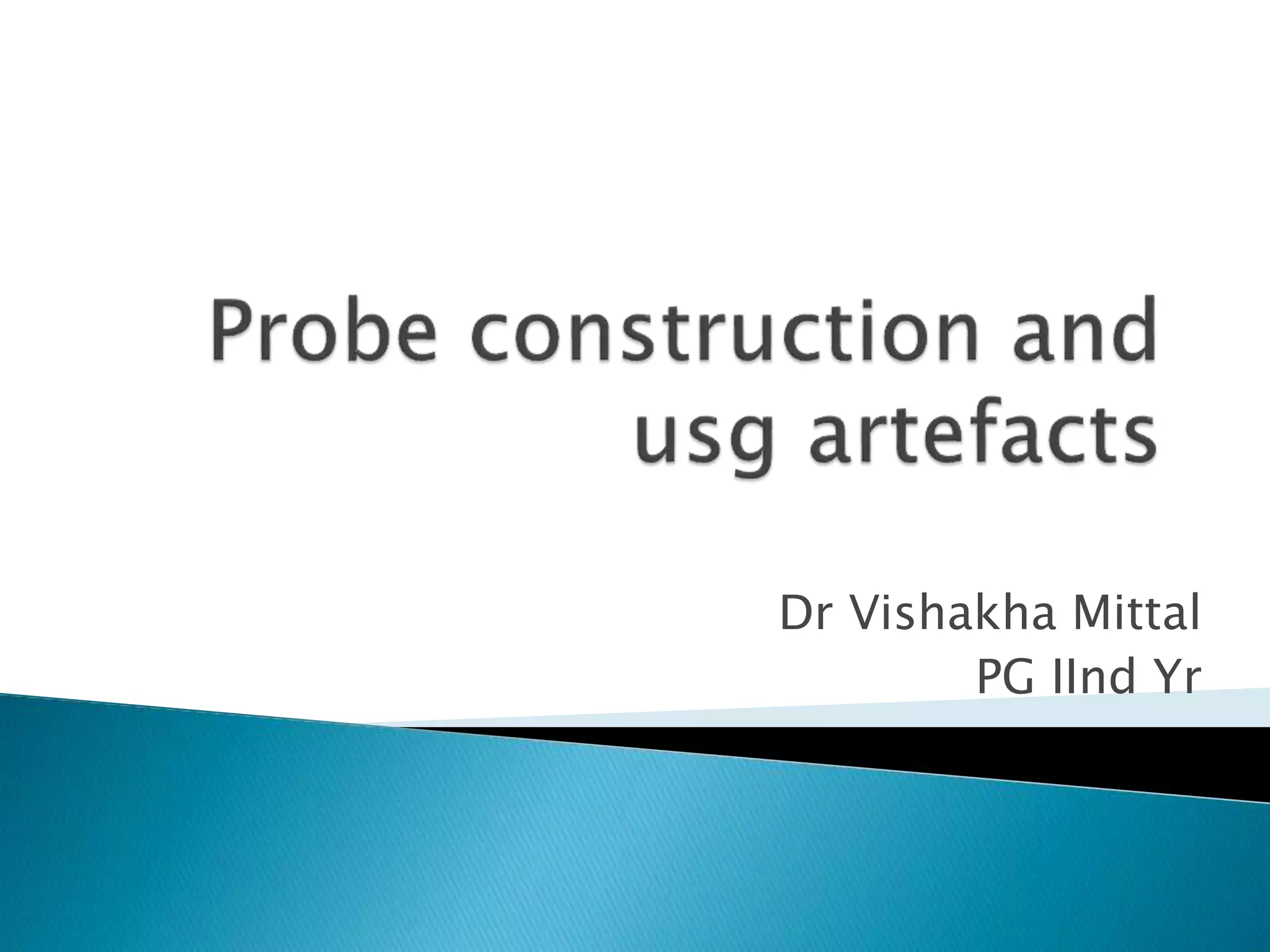 Probe construction, types and usg artefacts | PPT