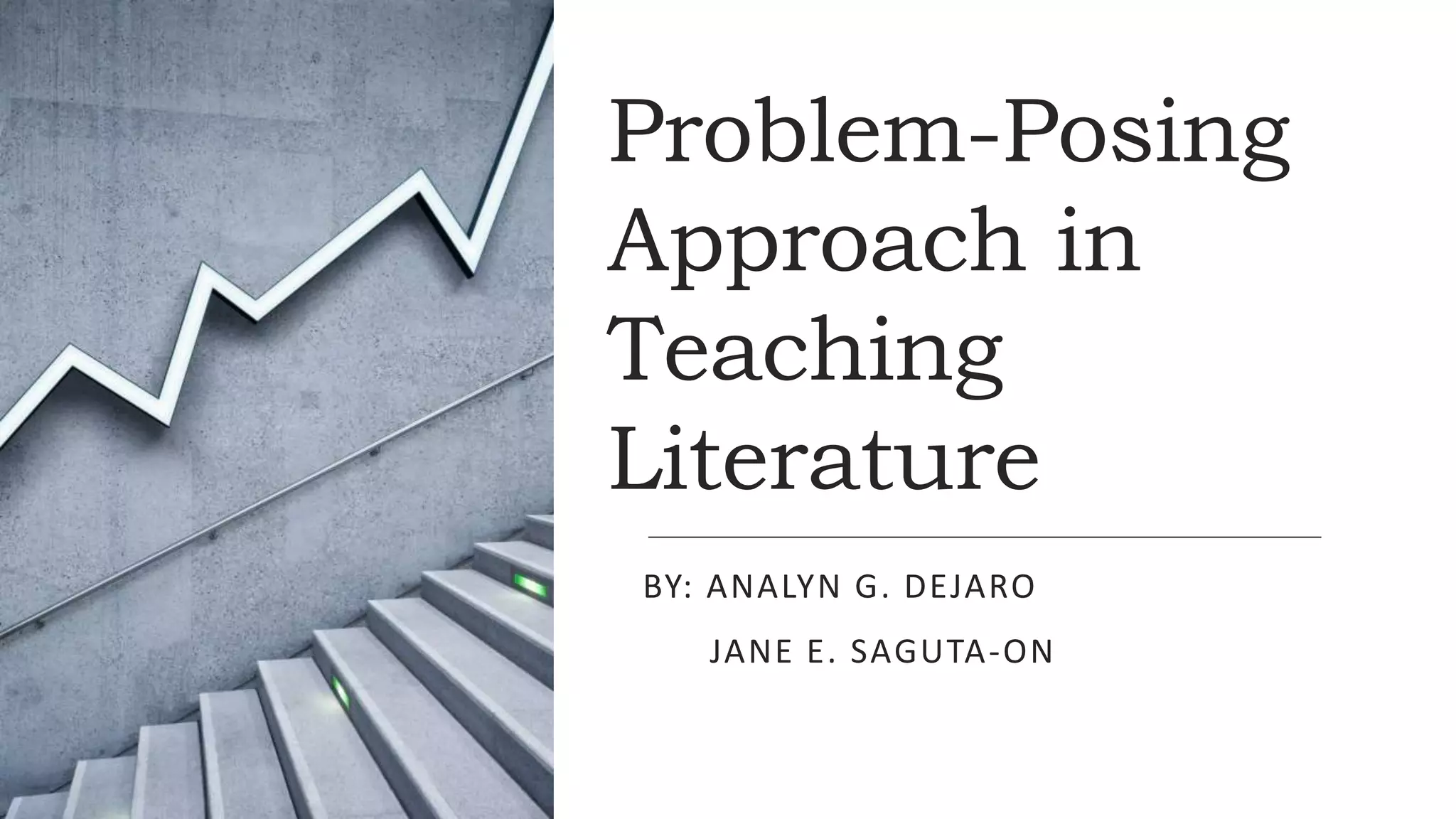 Problem-Posing Approach in Teaching Literature(SAGUTA-ON-DEJARO).pptx