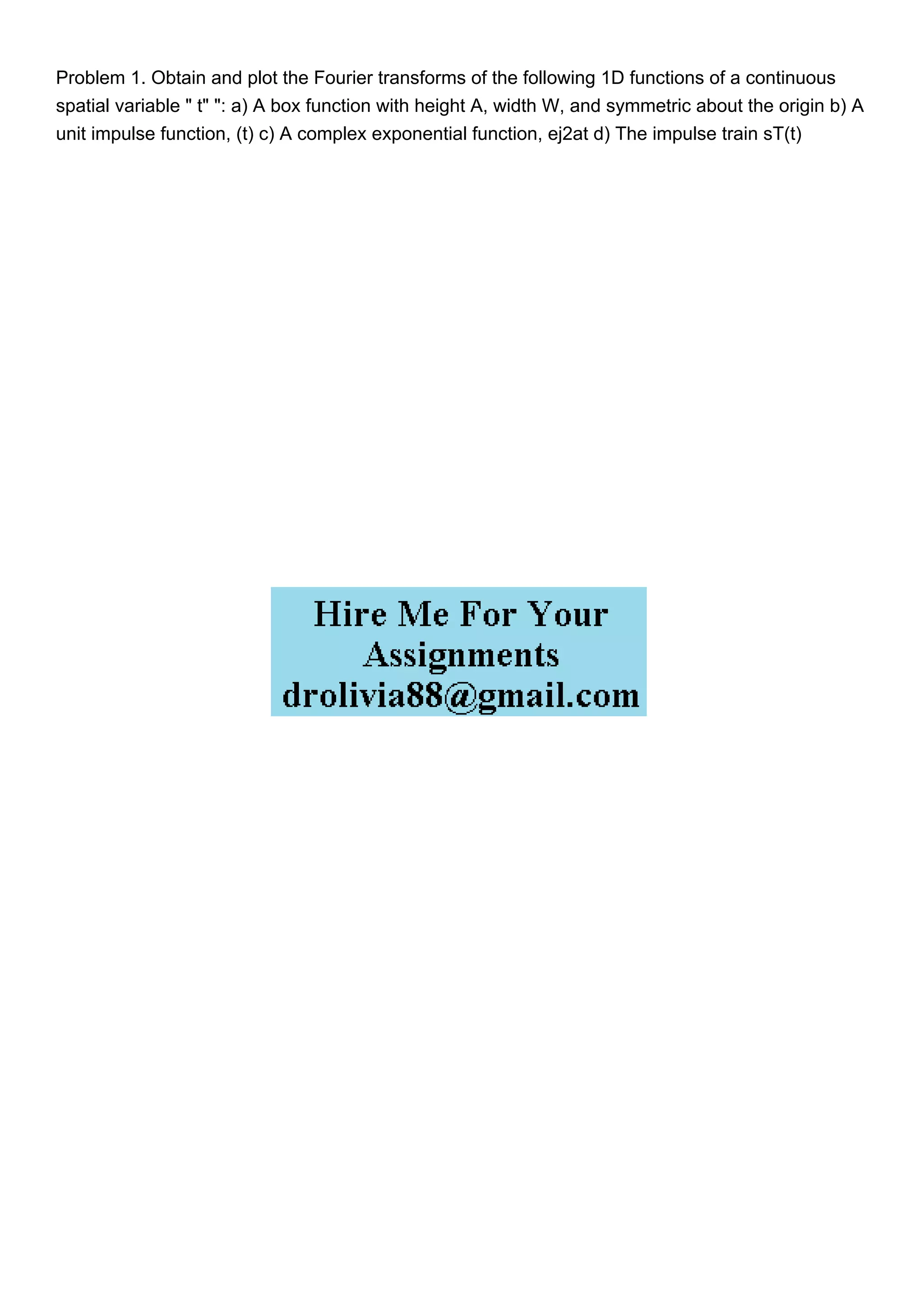 Problem 1 Obtain and plot the Fourier transforms of the fol.pdf