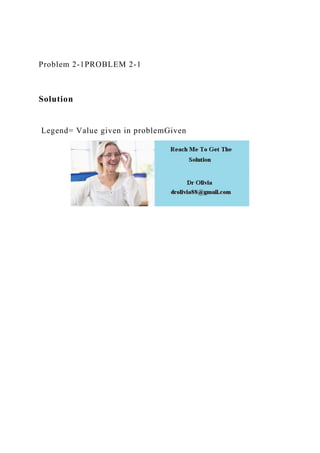 Problem 2-1PROBLEM 2-1Solution Legend= Value given in problemGiven.docx