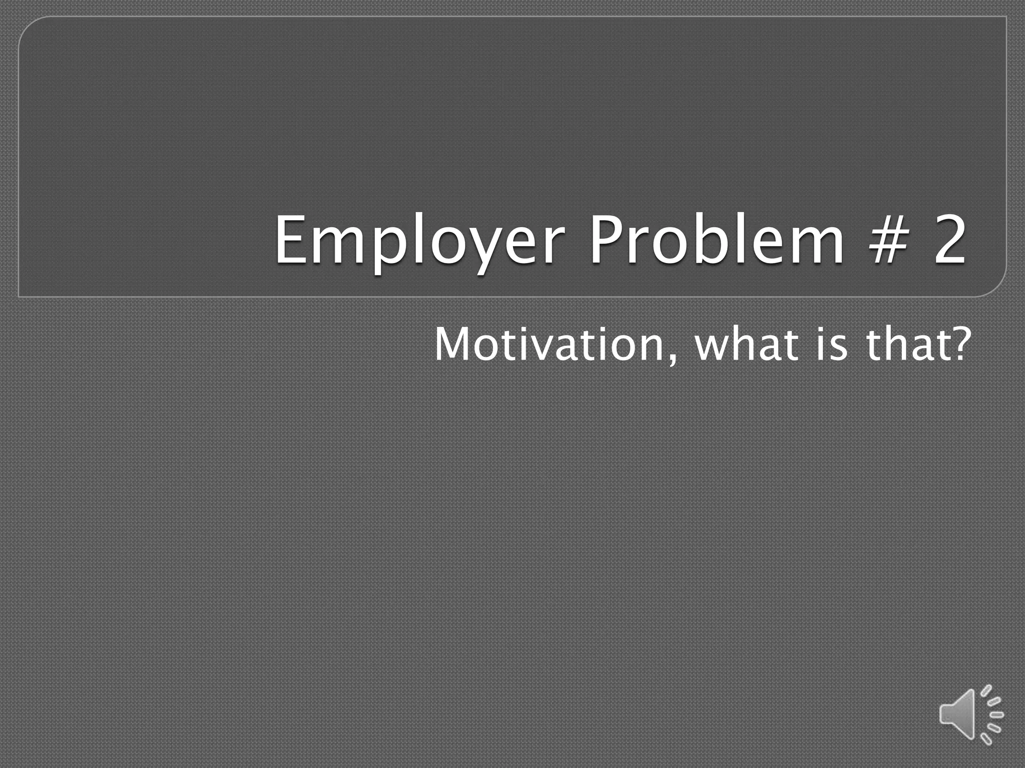 Employer Problem # 3 - Motivation | PPTX