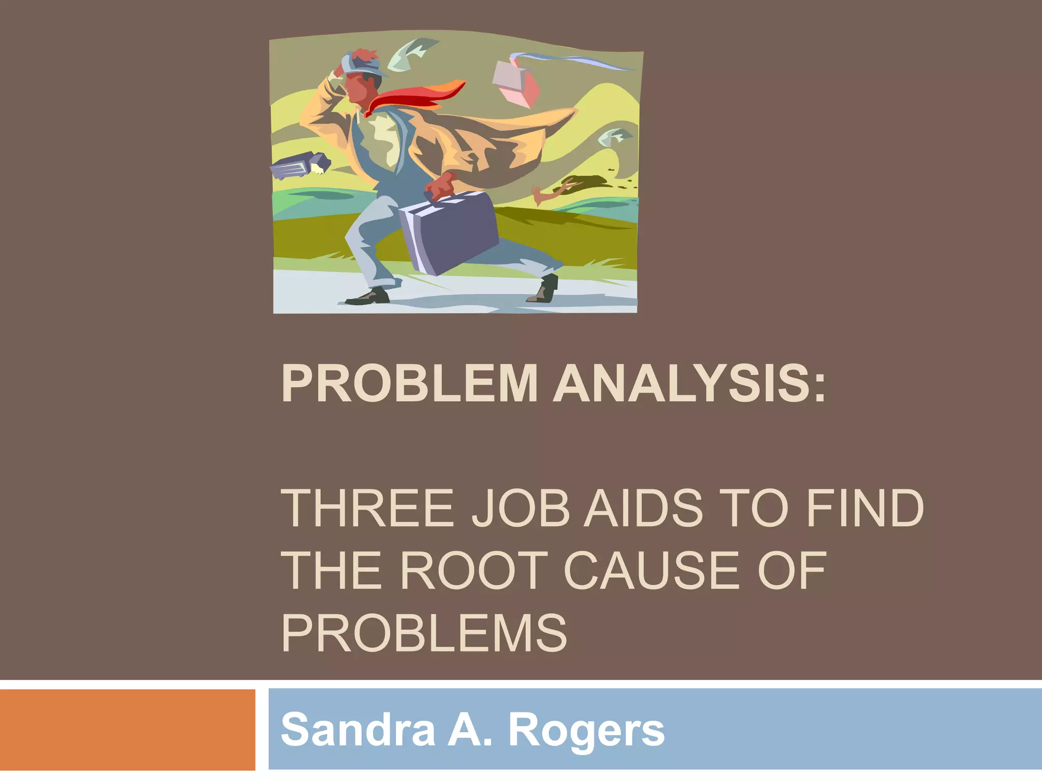Problem Analysis: Three Job Aids to Find the Root Cause of Problems | PPT