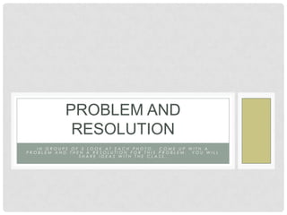 Problem and resolution | PPT