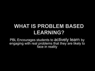 Problem based learning (pbl) presentation | PPTX