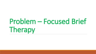 Problem – Focused Brief Therapy psychology | PPTX