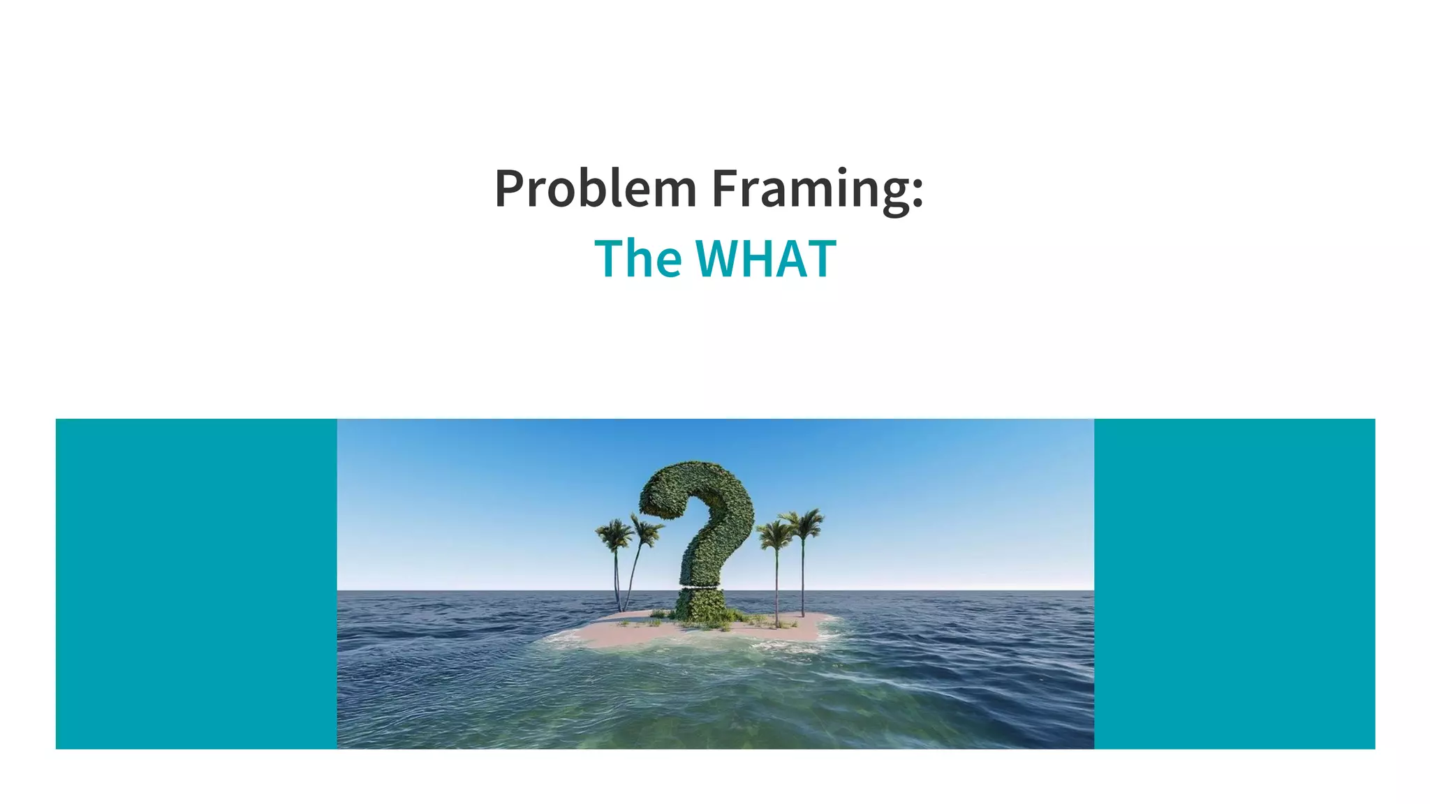 Problem Framing before Problem Solving | PPT