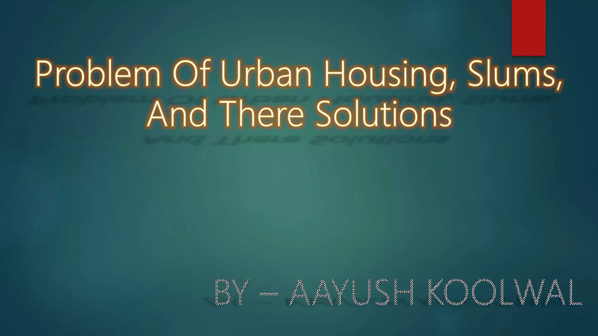Problem of urban housing, slums and there solutions | PPTX