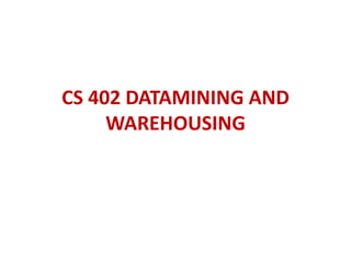 CS 402 DATAMINING AND WAREHOUSING -PROBLEMS | PPTX