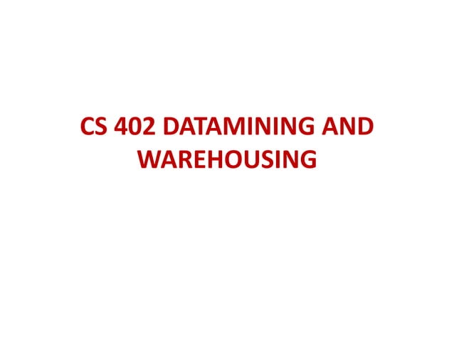 CS 402 DATAMINING AND WAREHOUSING -PROBLEMS | PPTX