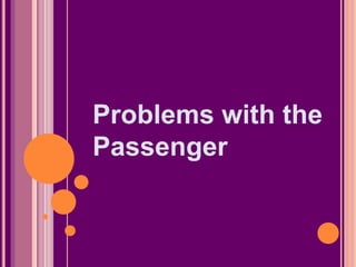 Problems-with-the-Passenger (1).pptx