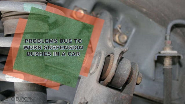 Problems Due to Worn Suspension Bushes in a Car | PPTX