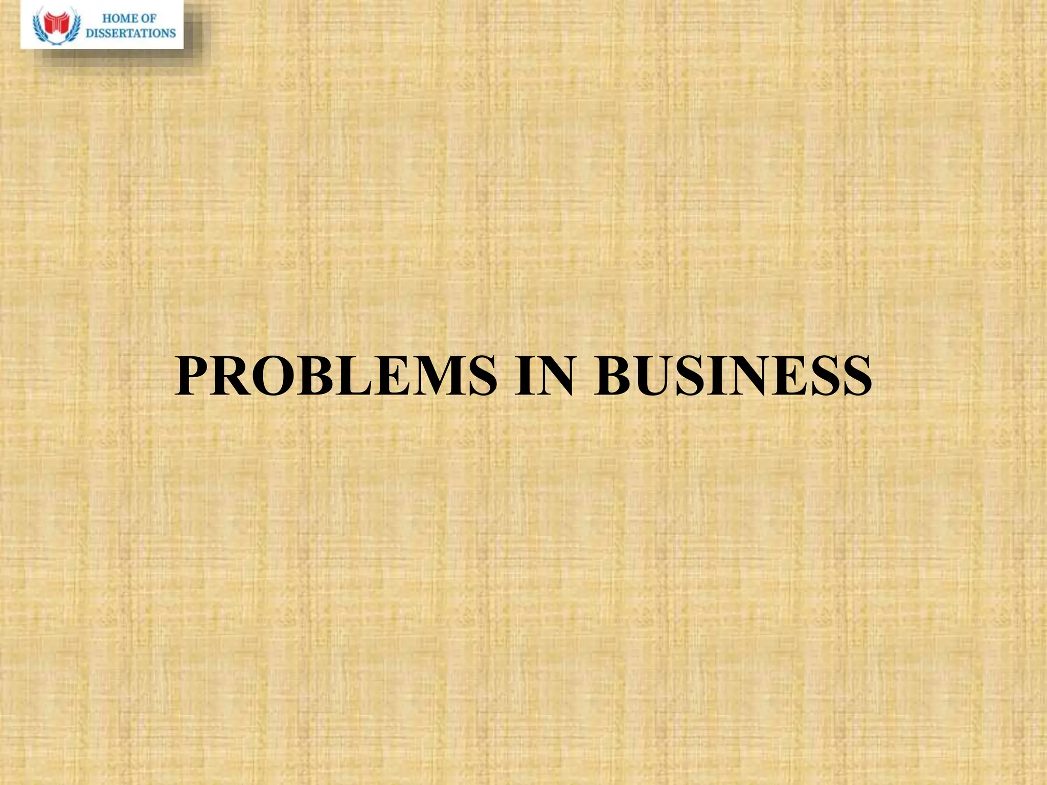 PROBLEMS IN BUSINESS . | PPTX