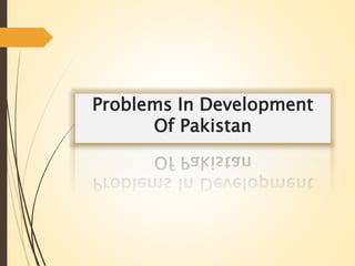Problems in development of pakistan | PPTX