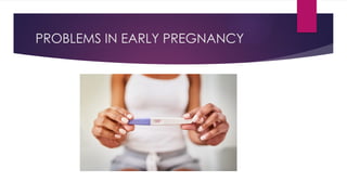 PROBLEMS IN EARLY PREGNANCY.pptx labour ppt | PPTX