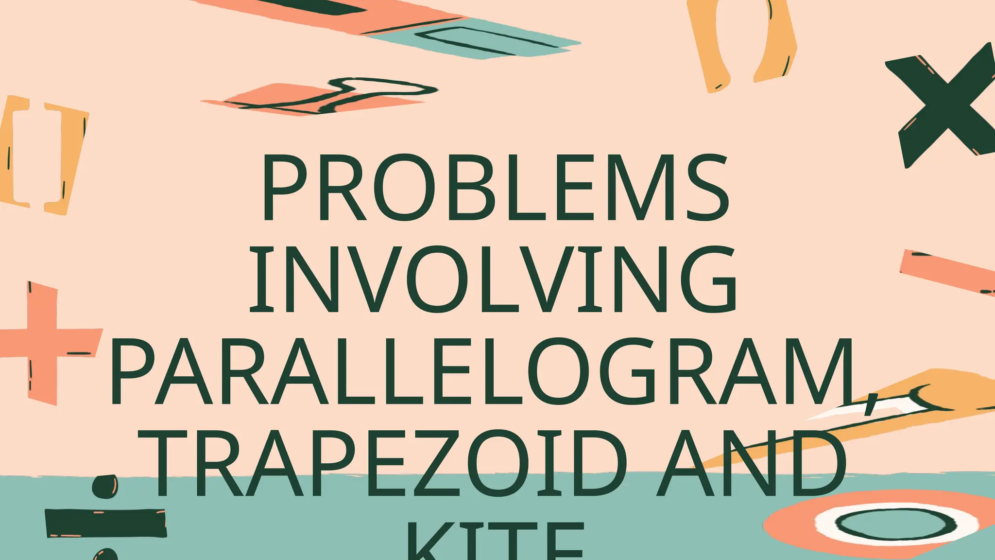 Problems involving Parallelograms, Trapezoids, and Kite.pptx