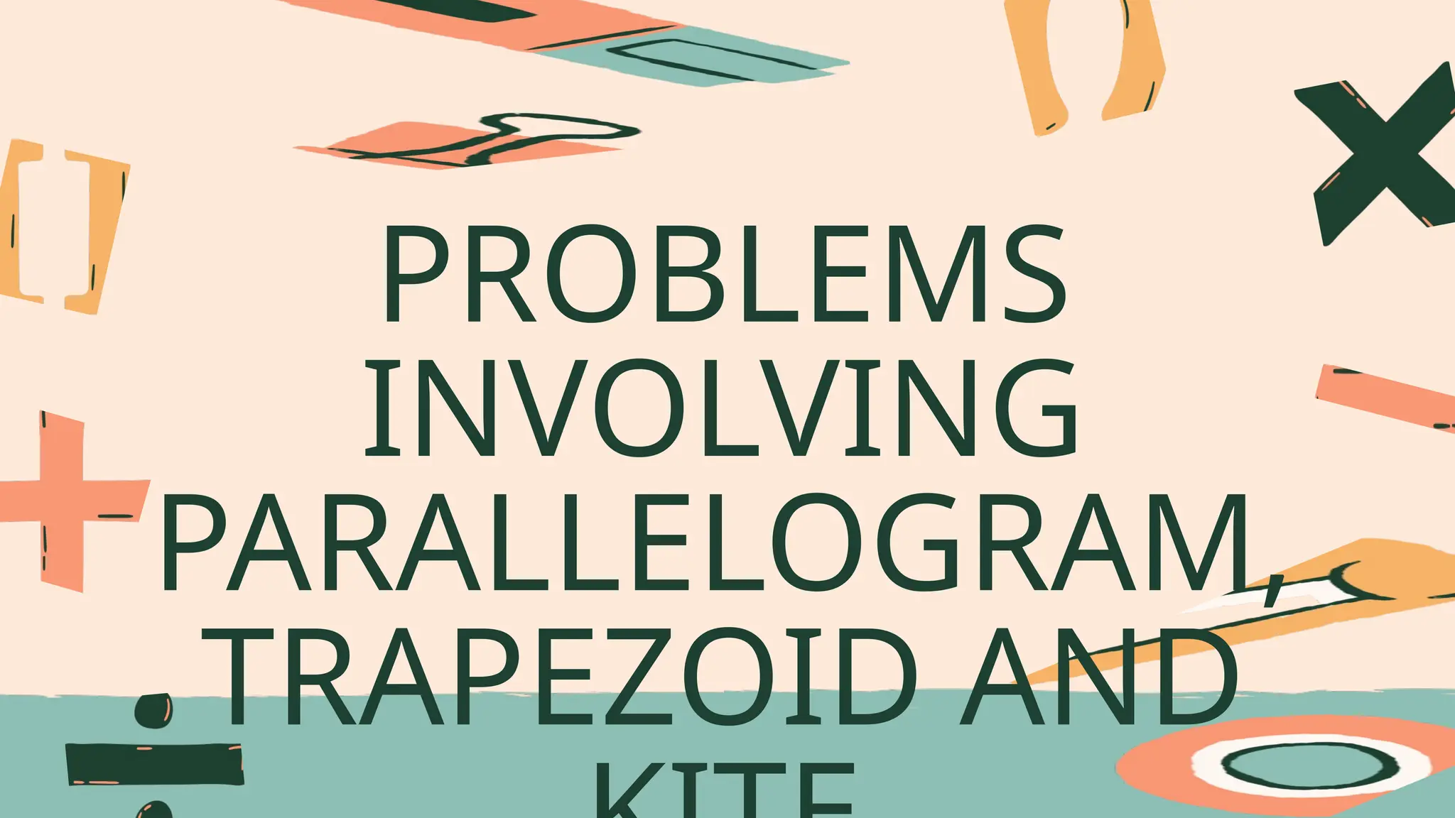 Problems involving Parallelograms, Trapezoids, and Kite.pptx