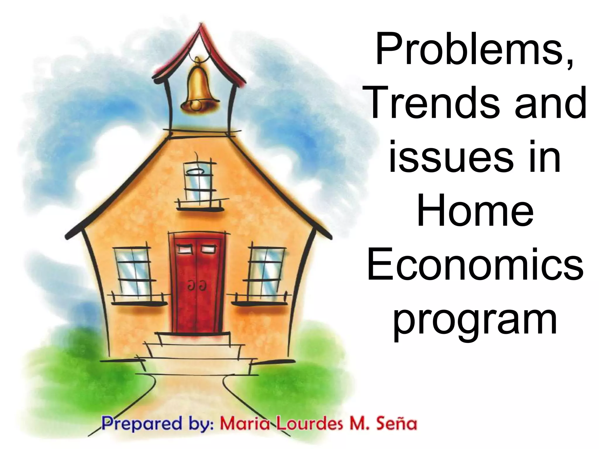 Problems, issues, trends in home economics prog. | PPTX