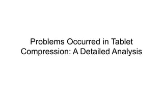 Problems Occurred in Tablet Compression.pptx