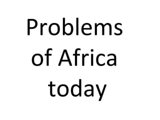 Problems of africa ppt 1-my updates for class | PPT