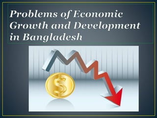 Problems of economic growth and development in bangladesh | PPT