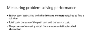 Problem Solving Agents decide what to do by finding a sequence of actions that leads to a ...