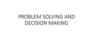 PROBLEM SOLVING AND DECISION MAKING.pptx