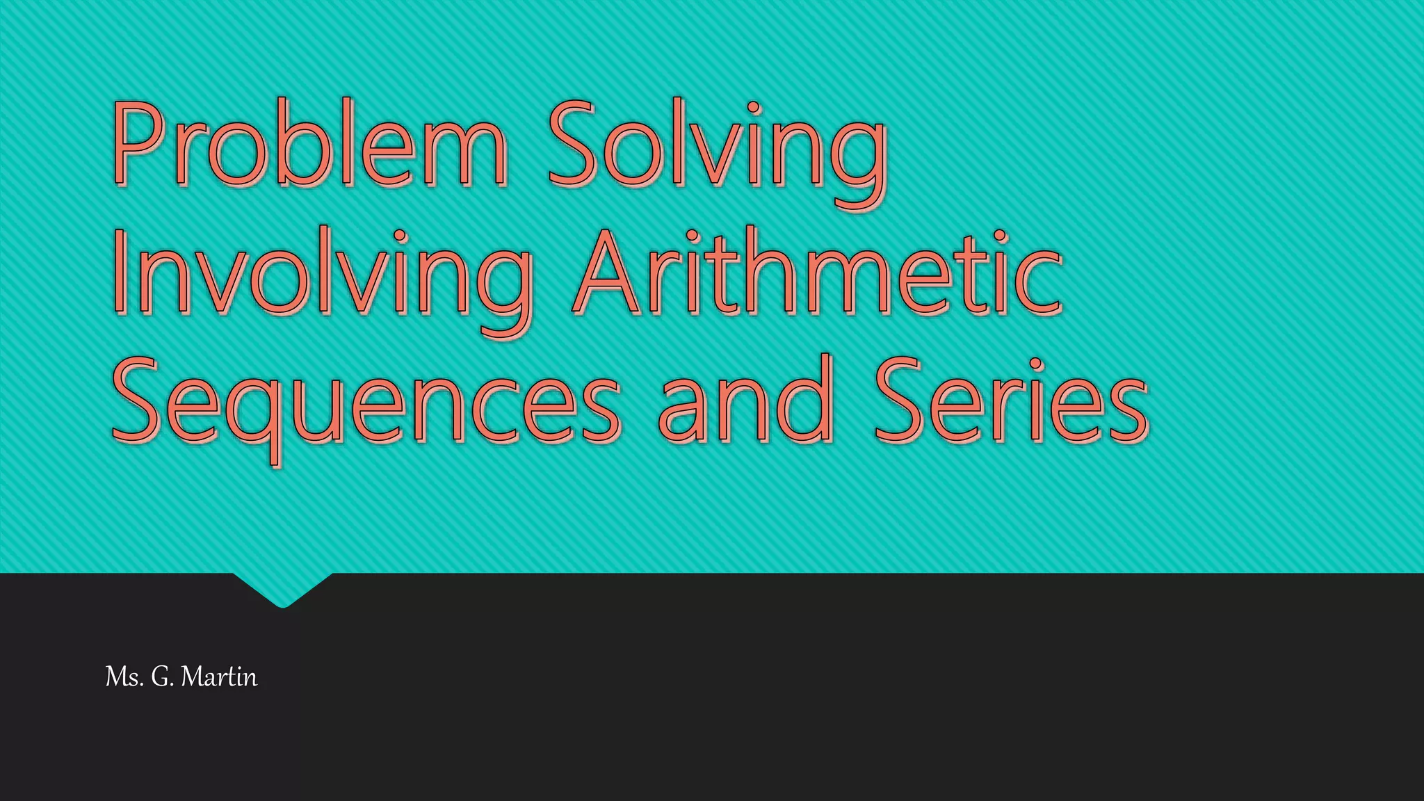 Problem Solving Involving Arithmetic Sequences And Series Pptx