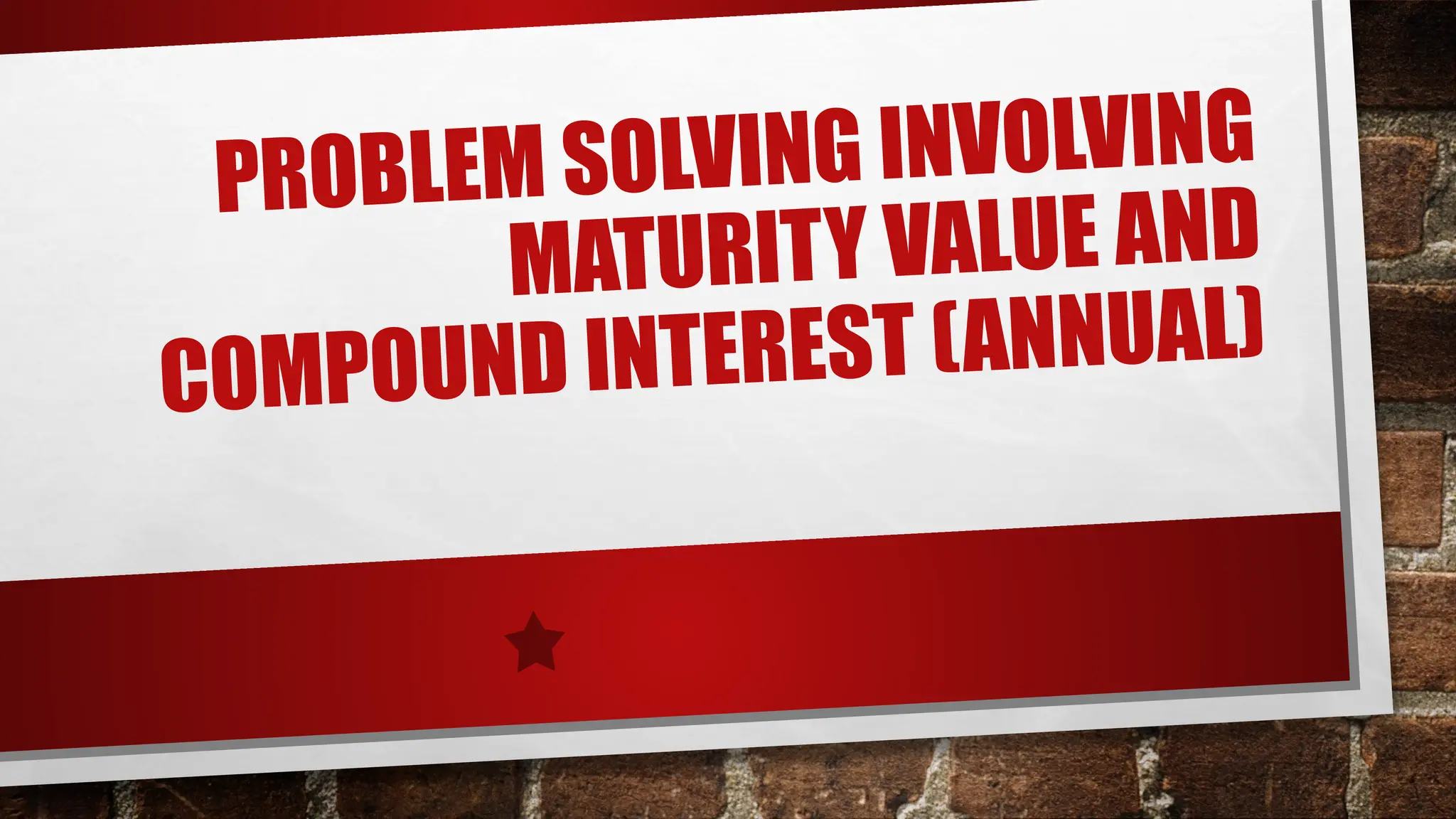 PROBLEM SOLVING INVOLVING MATURITY VALUE AND COMPOUND INTEREST.pptx