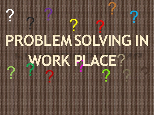 Problem solving in work place | PPTX | Career Advice | Careers
