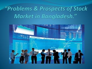 Problems &and prospects of stock market in Bangladesh | PPTX | Stocks ...