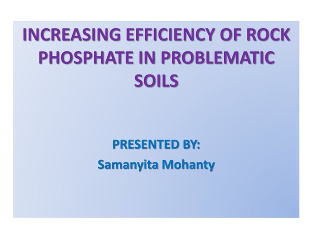 Increasing efficiency of ROCK PHOSPHATE on problematic soils | PPTX